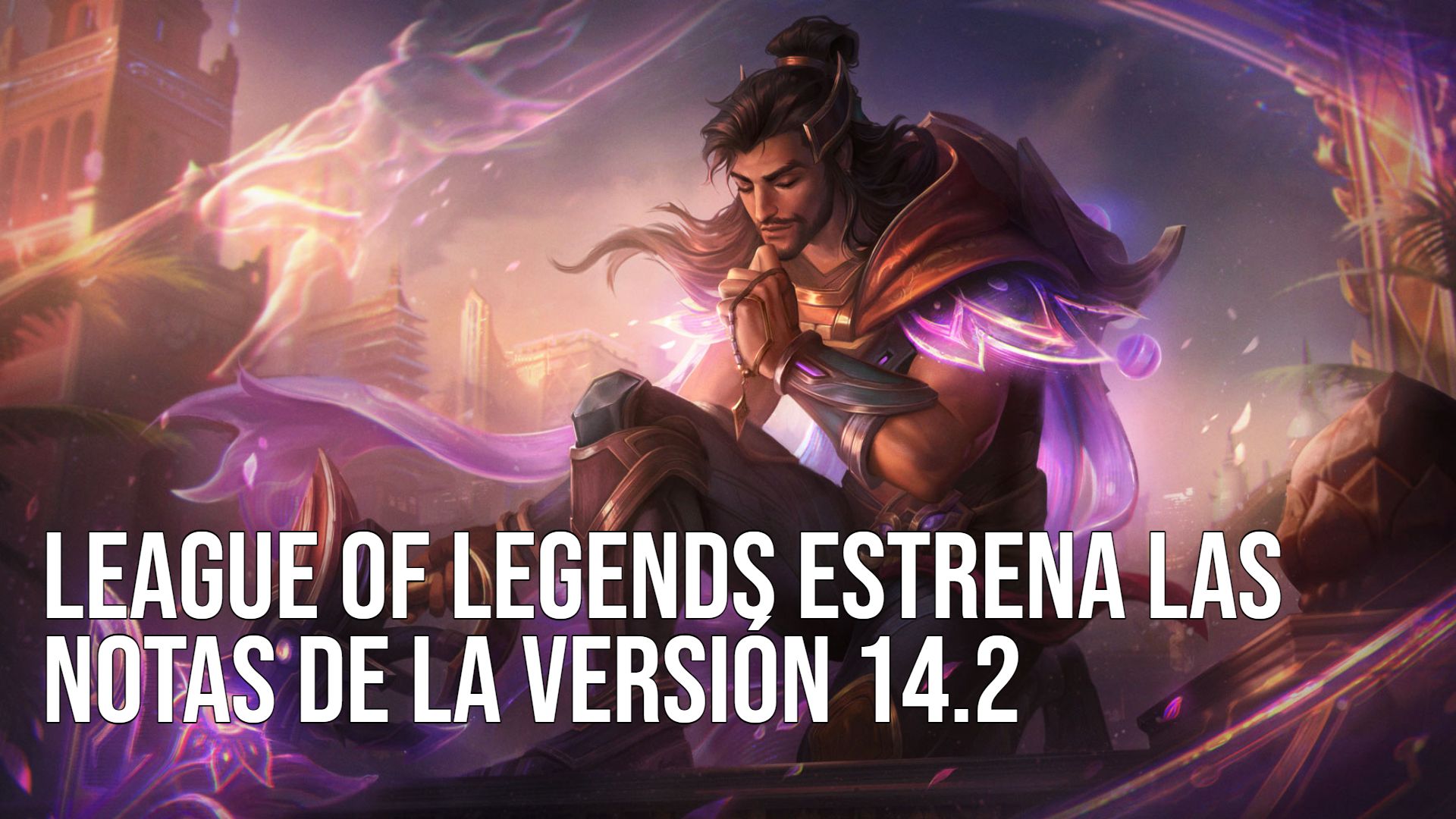 League of Legends Introduce Notas de la Versión 14.2 - Arata
